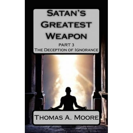 Satan's Greatest Weapon Part III: The Deception of Ignorance | Walmart ...