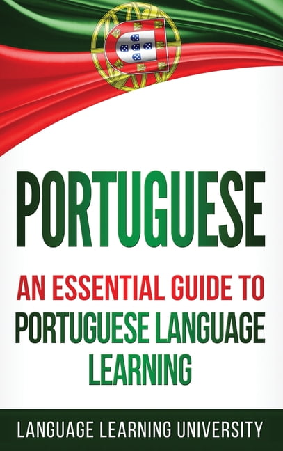 Portuguese : An Essential Guide to Portuguese Language Learning ...