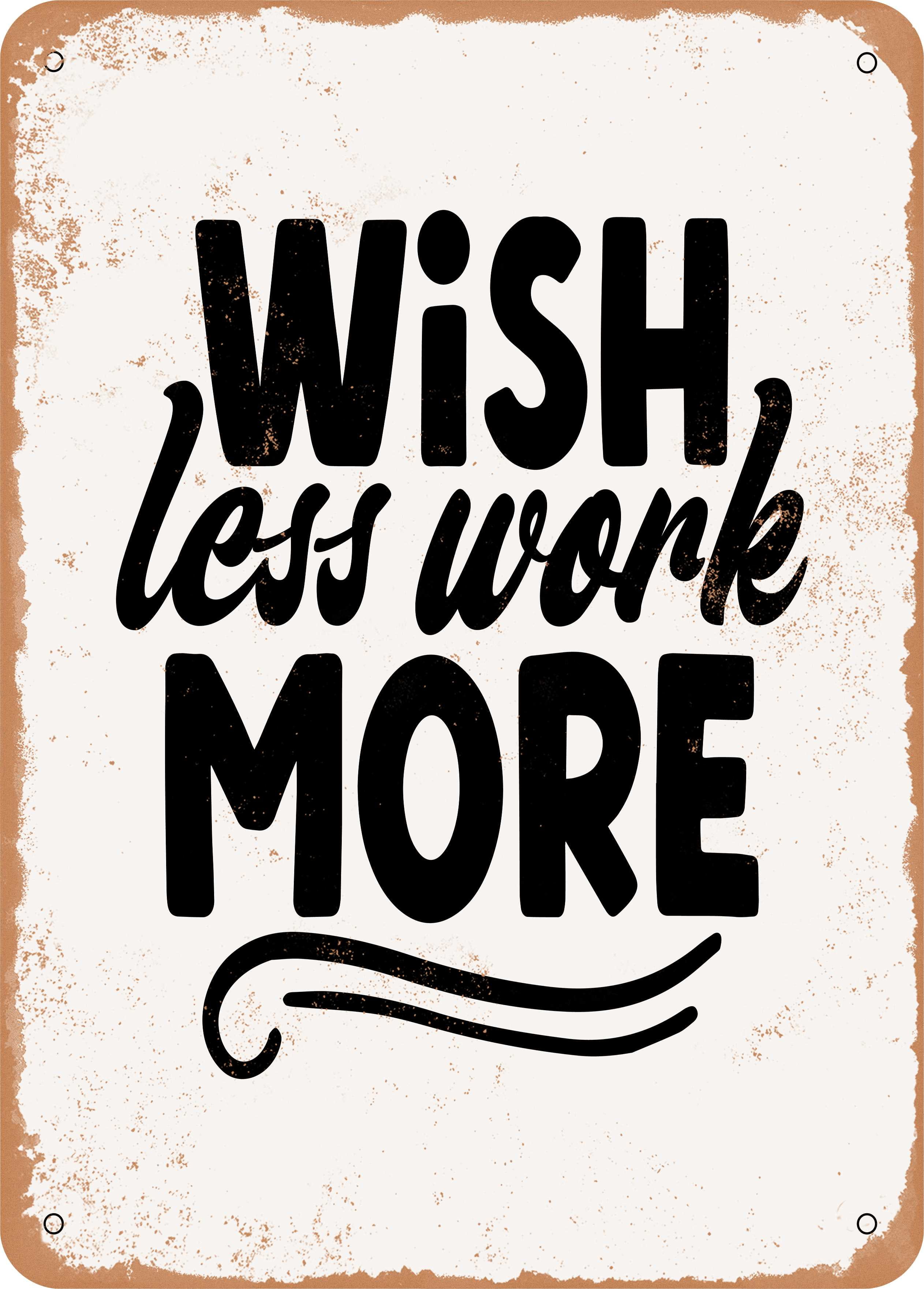 10 x 14 METAL SIGN - Wish Less Work More - Vintage Rusty Look - Walmart.com