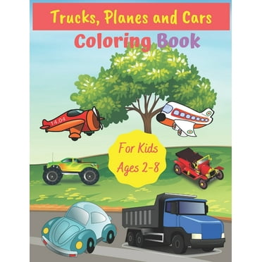 Trucks Planes and Cars Coloring Book for Kids Ages 2-4 4-8: Truck ...