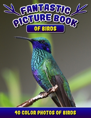 Pre-Owned Fantastic Picture Book of Birds. 40 Color Photos of Birds ...