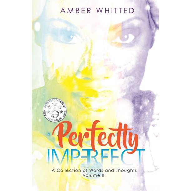 Perfectly Imperfect : A Collection of Words and Thoughts, Volume 3 ...