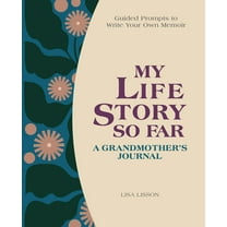 My Life Story So Far: A Grandmother's Journal: Guided Prompts to Write ...
