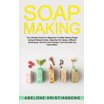 The Natural Soap Making Book for Beginners : Do-It-Yourself Soaps Using ...