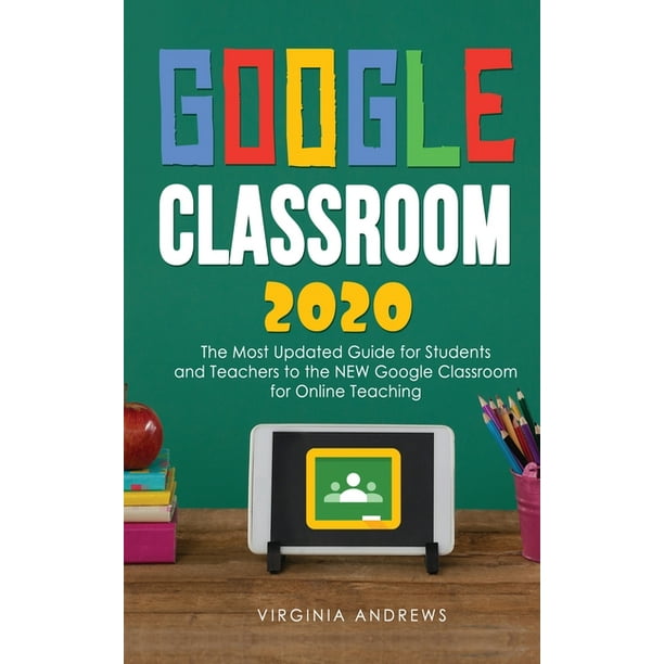 Google Classroom: Google Classroom 2020 : he Most Updated Guide for ...