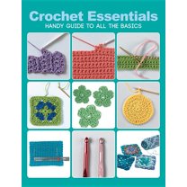 Crochet Essentials: Handy Guide to All the Basics, (Paperback ...