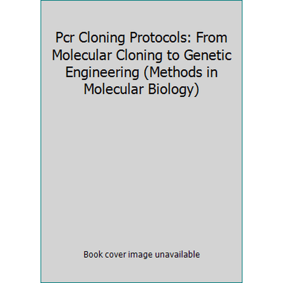 Pre-Owned Pcr Cloning Protocols: From Molecular Cloning to Genetic ...