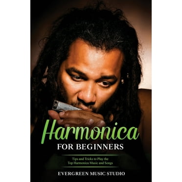 How To Play The Harmonica: A Beginners Guide To Learning The Basics Of ...