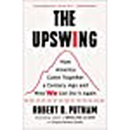 The Upswing: How America Came Together a Century Ago and How We Can Do ...