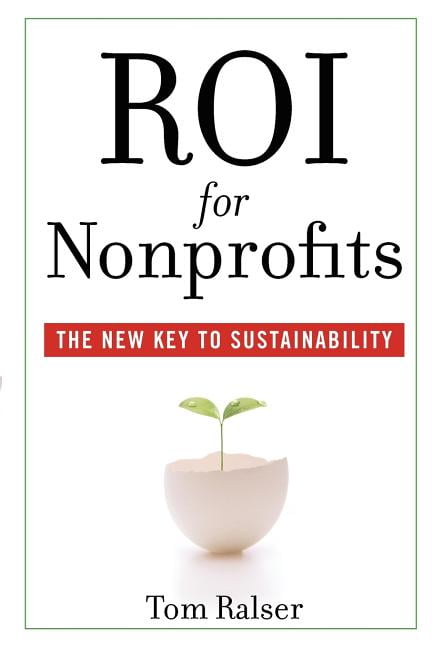 Roi for Nonprofits : The New Key to Sustainability (Paperback ...