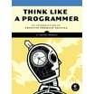Think Like a Programmer: An Introduction to Creative Problem Solving ...