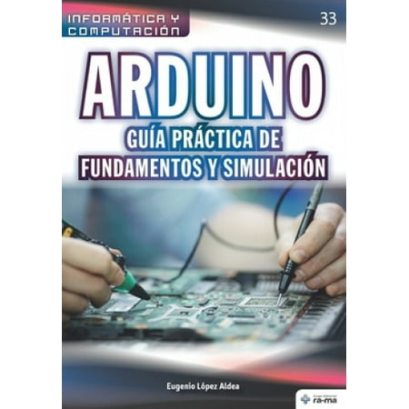 Arduino. Guia practica de fundamentos y simulacion (Colecciones Abg - Informatica Y Computacion ...