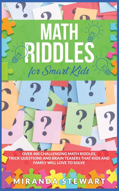 Math Riddles For Smart Kids : Over 400 Challenging Math Riddles, Trick ...