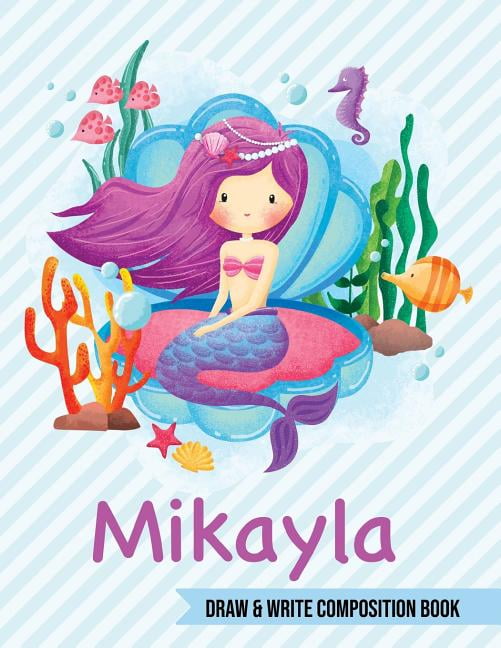 Mikayla Draw and Write Composition Book: Mermaid Journal for Girls 8 ...