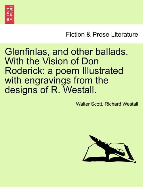 Glenfinlas, and Other Ballads. with the Vision of Don Roderick : A Poem ...