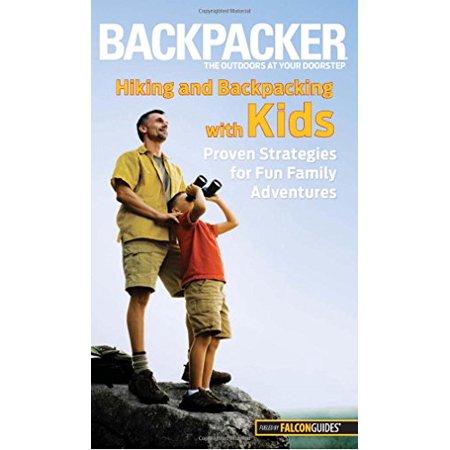 Backpacker magazine's Hiking and Backpacking with Kids: Proven ...