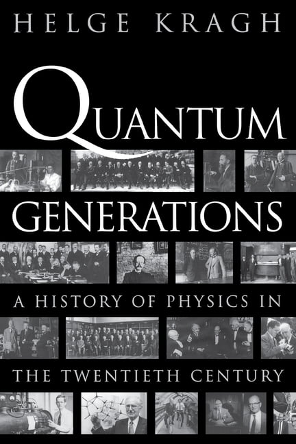 Quantum Generations : A History of Physics in the Twentieth Century ...