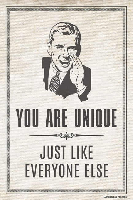You Are Unique Just Like Everyone Else Demotivational Poster Print ...