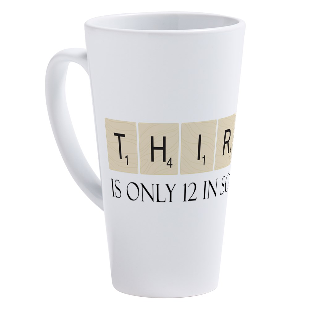 Cafepress Scrabble Thirty Only 12 17 Oz Latte Mug
