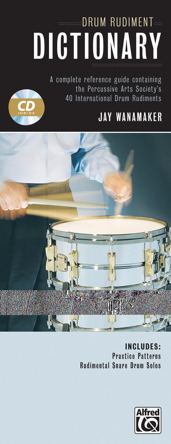 Drum Rudiment Dictionary: A Complete Reference Guide Containing the ... Drum Rudiment Dictionary: A Complete Reference Guide Containing the ...