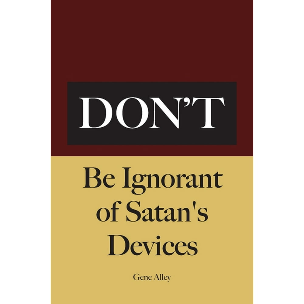 Don't Be Ignorant of Satan's Devices (Paperback) - Walmart.com ...