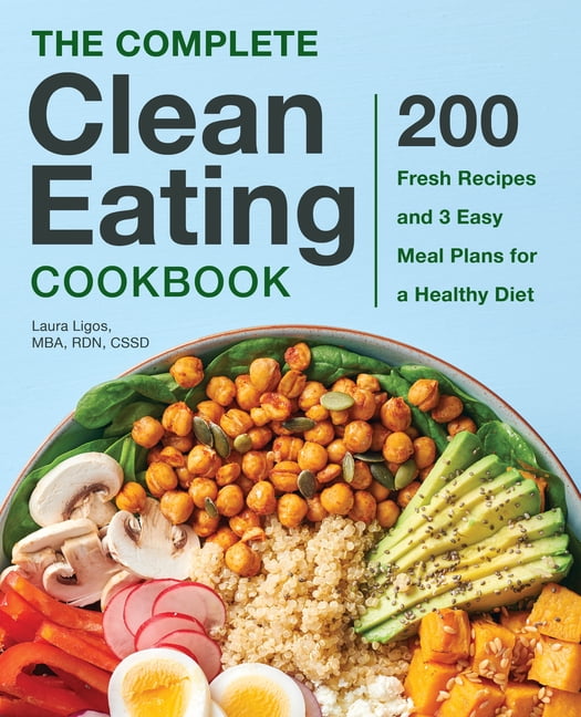 The Complete Clean Eating Cookbook: 200 Fresh Recipes and 3 Easy Meal ...