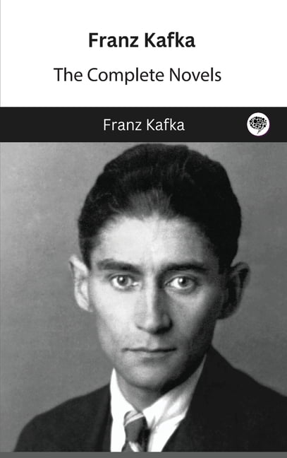 Franz Kafka : The Complete Novels: The Complete Novels (Hardcover ...