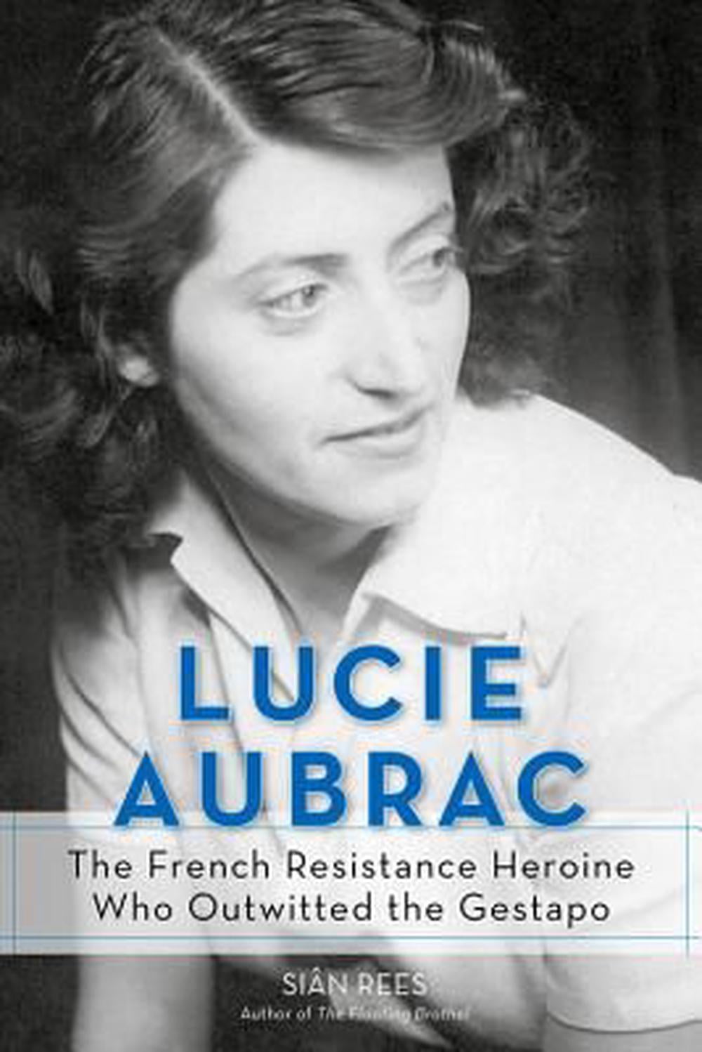 Lucie Aubrac : The French Resistance Heroine Who Outwitted the Gestapo ... Lucie Aubrac : The French Resistance Heroine Who Outwitted the Gestapo ...