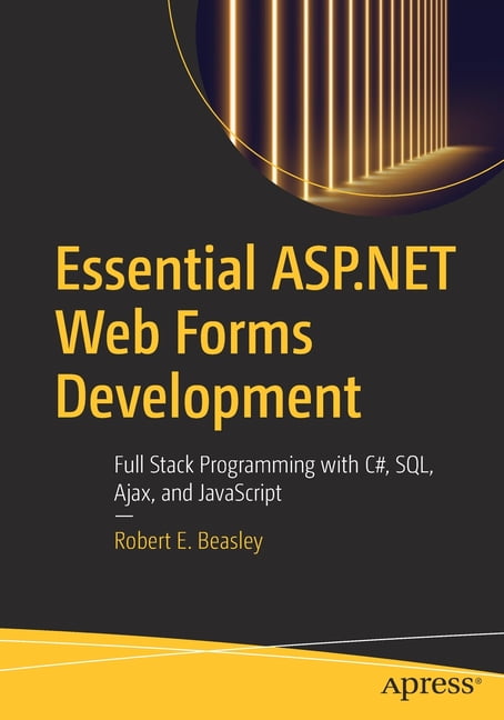 Essential ASP.NET Web Forms Development: Full Stack Programming with C# ...