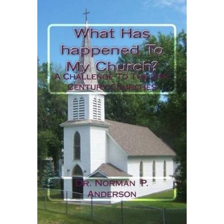 What Has happened To My Church?: A Challenge To The 21st Century ...