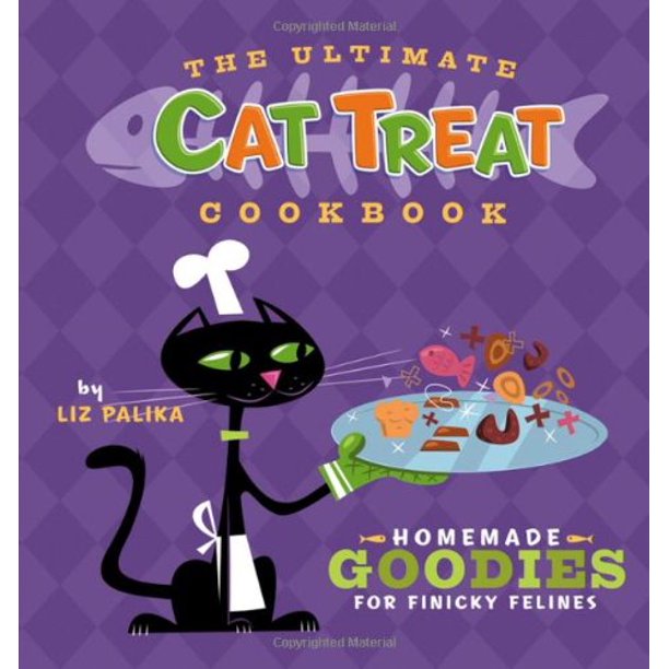 The Ultimate Cat Treat Cookbook : Homemade Goodies for Finicky Felines ...