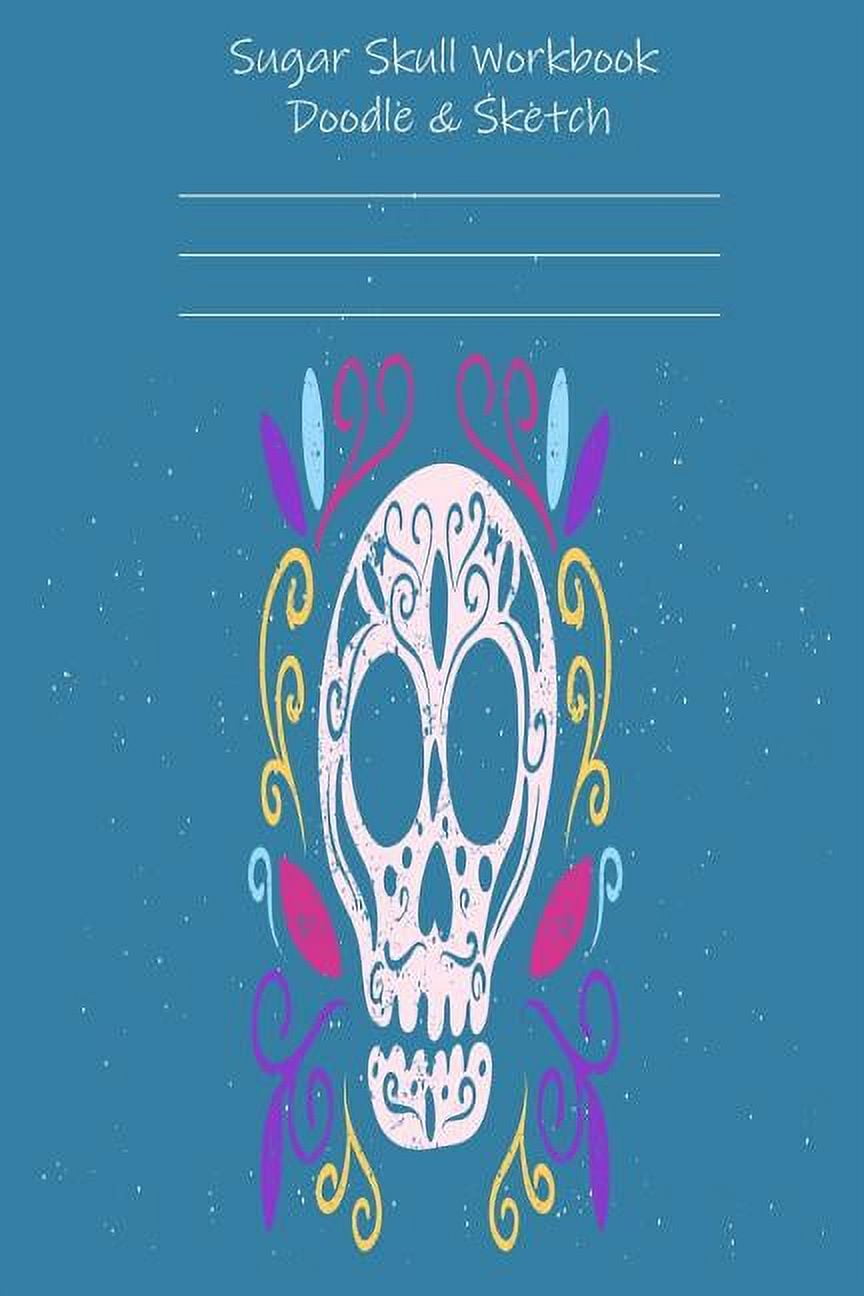 Sugar Skull Workbook Doodle & Sketch: Draw and Write Colorful Skull ...