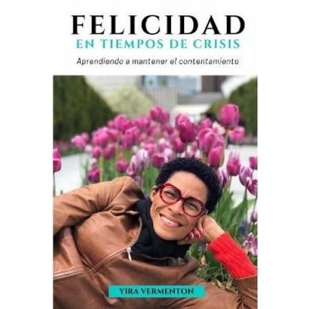 Felicidad en Tiempos de Crisis: Aprendiendo a mantener el ...