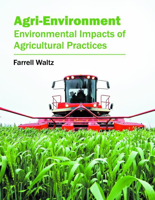 Agri-Environment: Environmental Impacts of Agricultural Practices ...