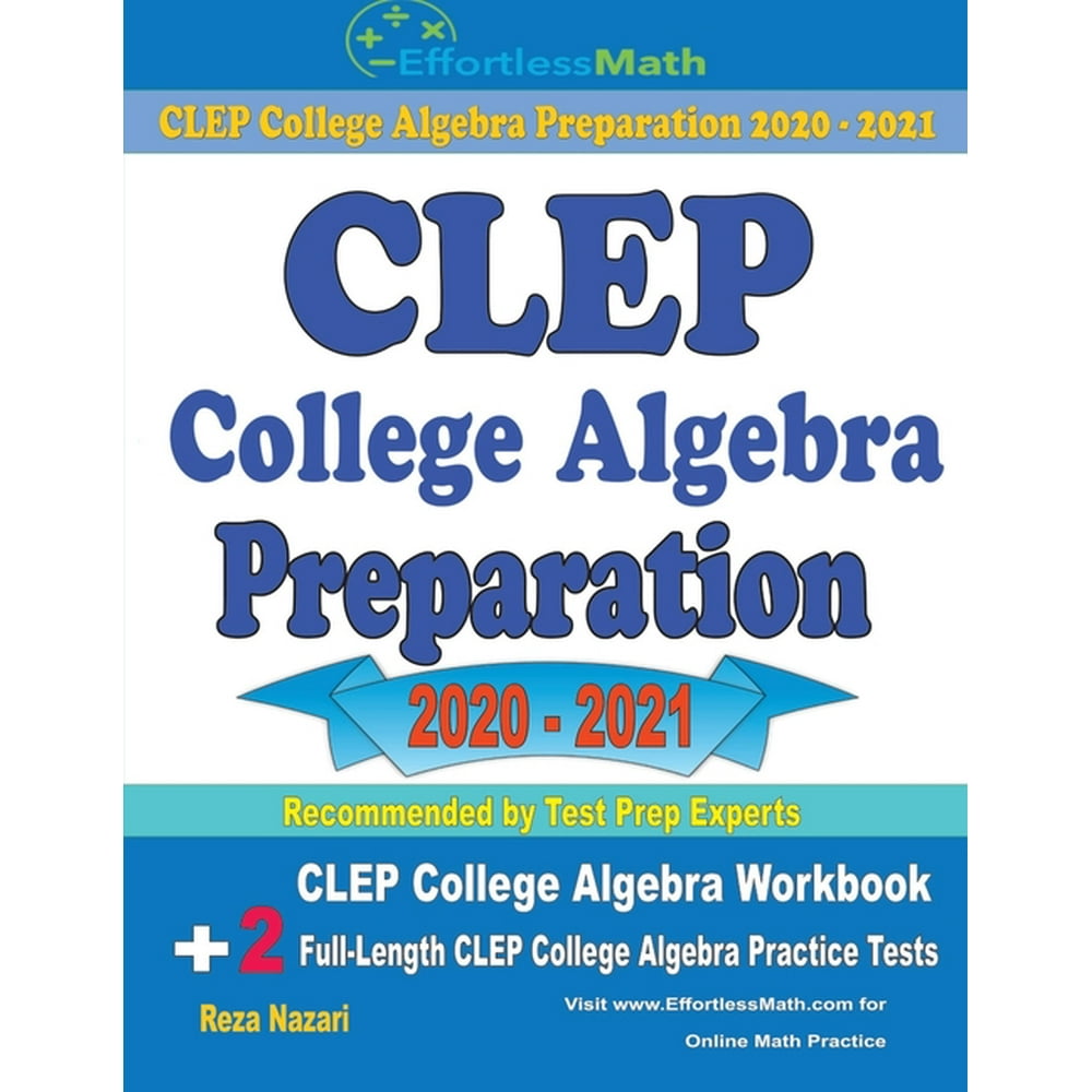 CLEP College Algebra Preparation 2020 2021 CLEP College Algebra clep-college-algebra-preparation-2020-2021-clep-college-algebra