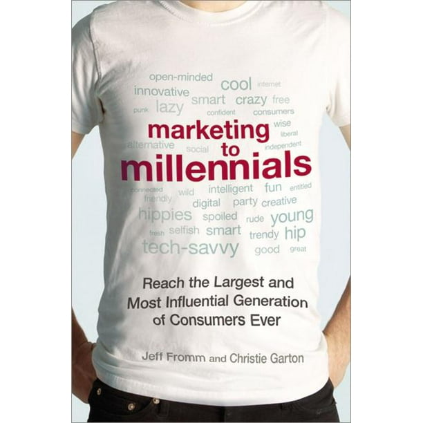 Marketing to Millennials : Reach the Largest and Most Influential ...