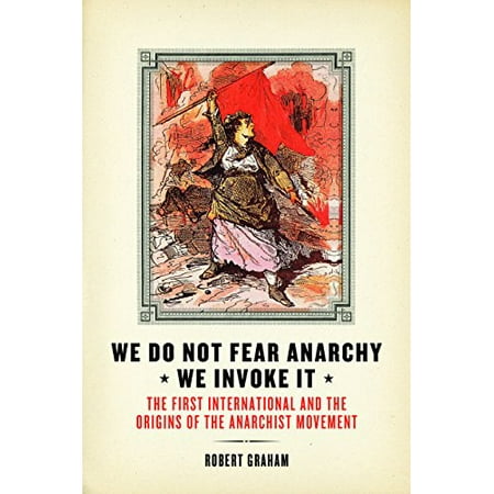 We Do Not Fear Anarchy?We Invoke It: The First International and the ...