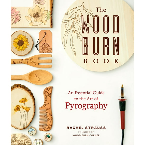 The Wood Burn Book : An Essential Guide to the Art of Pyrography ...