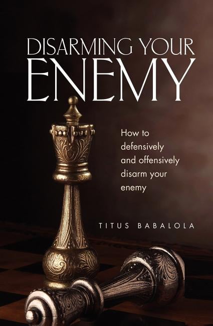 Disarming Your Enemy : How to Defensively and Offensively Disarm Your ...