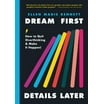 Dream First, Details Later: How to Quit Overthinking and Make It Happen ...