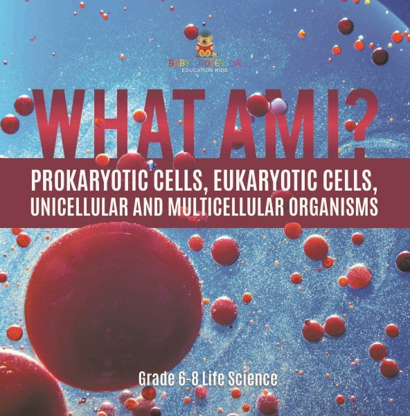 Pre-Owned What Am I? Prokaryotic Cells, Eukaryotic Cells, Unicellular ...