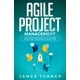 Agile Project Management : The Ultimate Beginner's Guide to Learn Agile ...