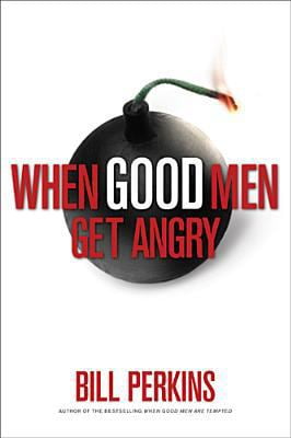 Pre-Owned When Good Men Get Angry: The Spiritual Art of Managing Anger ...