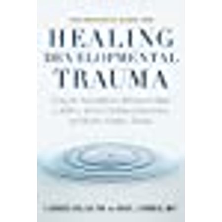 The Practical Guide for Healing Developmental Trauma: Using the NeuroAffective Relational Model ...