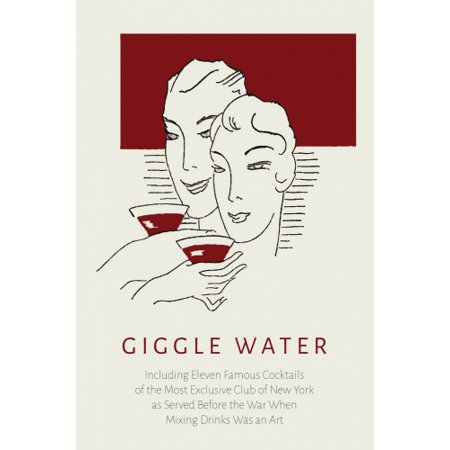 Giggle Water: Including Eleven Famous Cocktails of the Most Exclusive ...