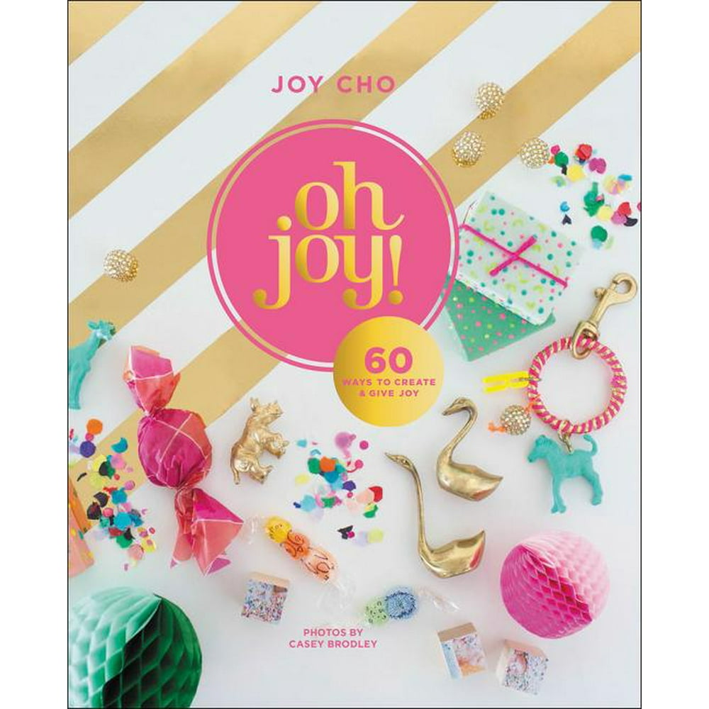 Oh Joy! : 60 Ways to Create & Give Joy (Hardcover) - Walmart.com ...