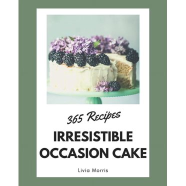 365 Homemade Occasion Cake Recipes: Everything You Need in One Occasion ...
