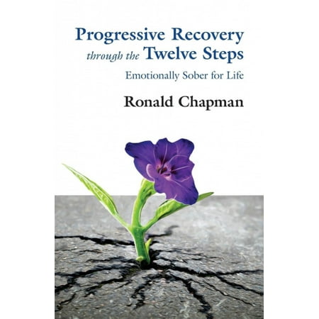Progressive Recovery through the Twelve Steps: Emotionally Sober for ...