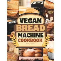 The Vegan Bread Machine Cookbook: Splendid Plant-Based and Dairy-Free ...