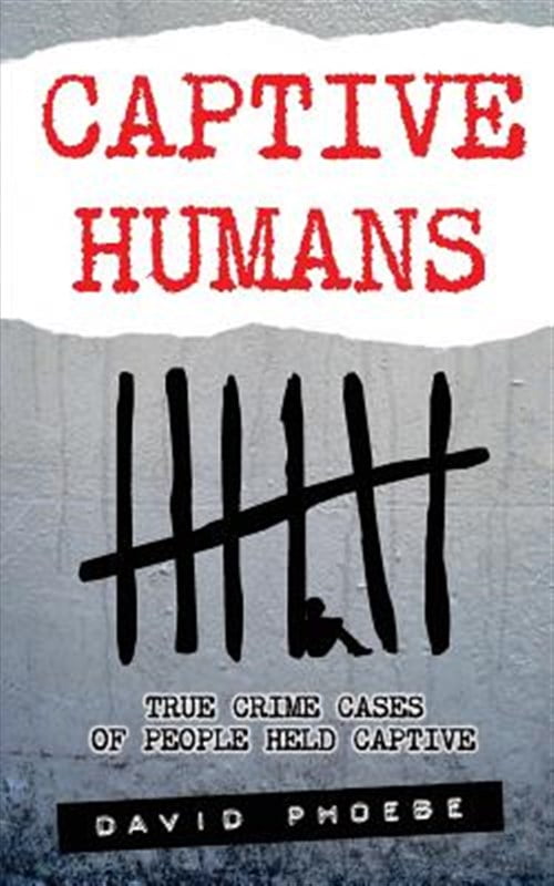 Pre-Owned Captive Humans: True Crime Cases of People Held Captive ...